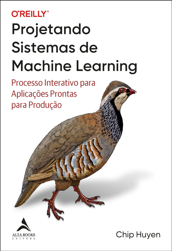 Projetando sistemas de Machine Learning – Editora Alta Books